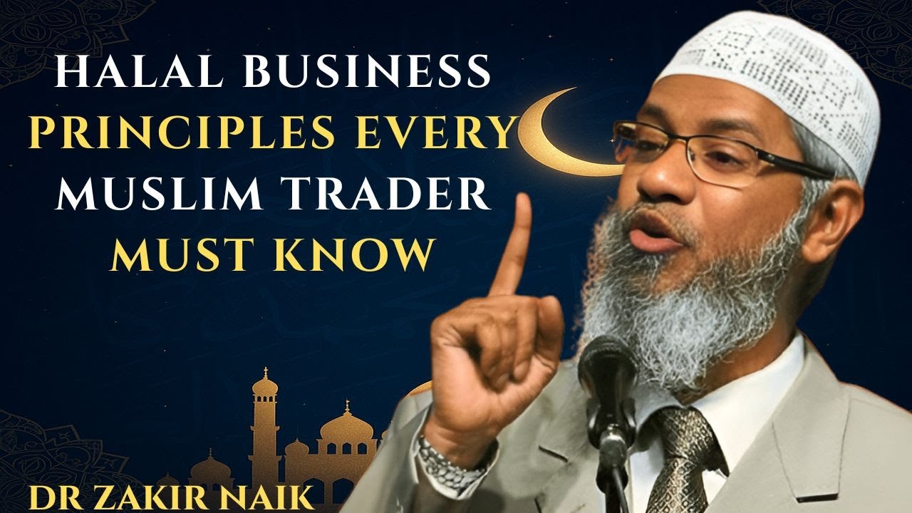 Halal Business Principles Every Muslim Trader ust:Dr Zakir Naik Ialamic ...
