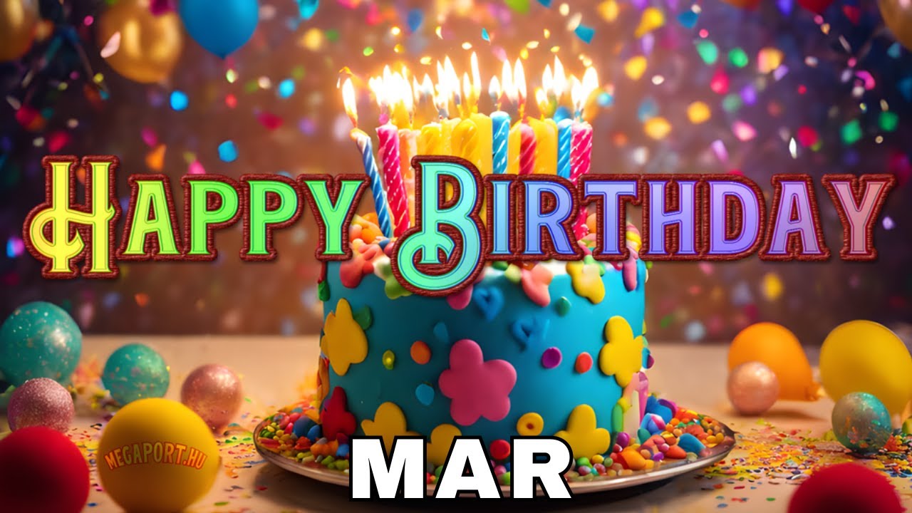 Happy Birthday Mar, Birthday Wishes, Birthday Song, WhatsApp Status ...