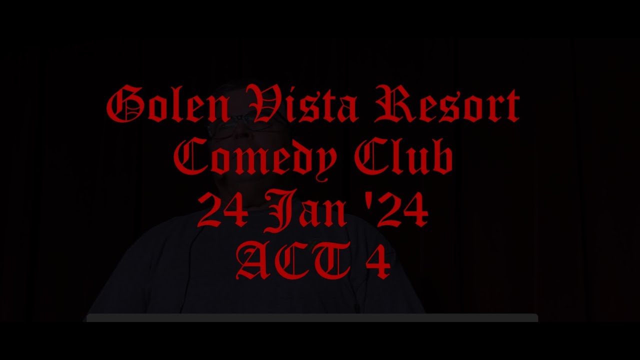 Golden Vista Comedy Club ACT 4 24 Jan '24 - YouTube