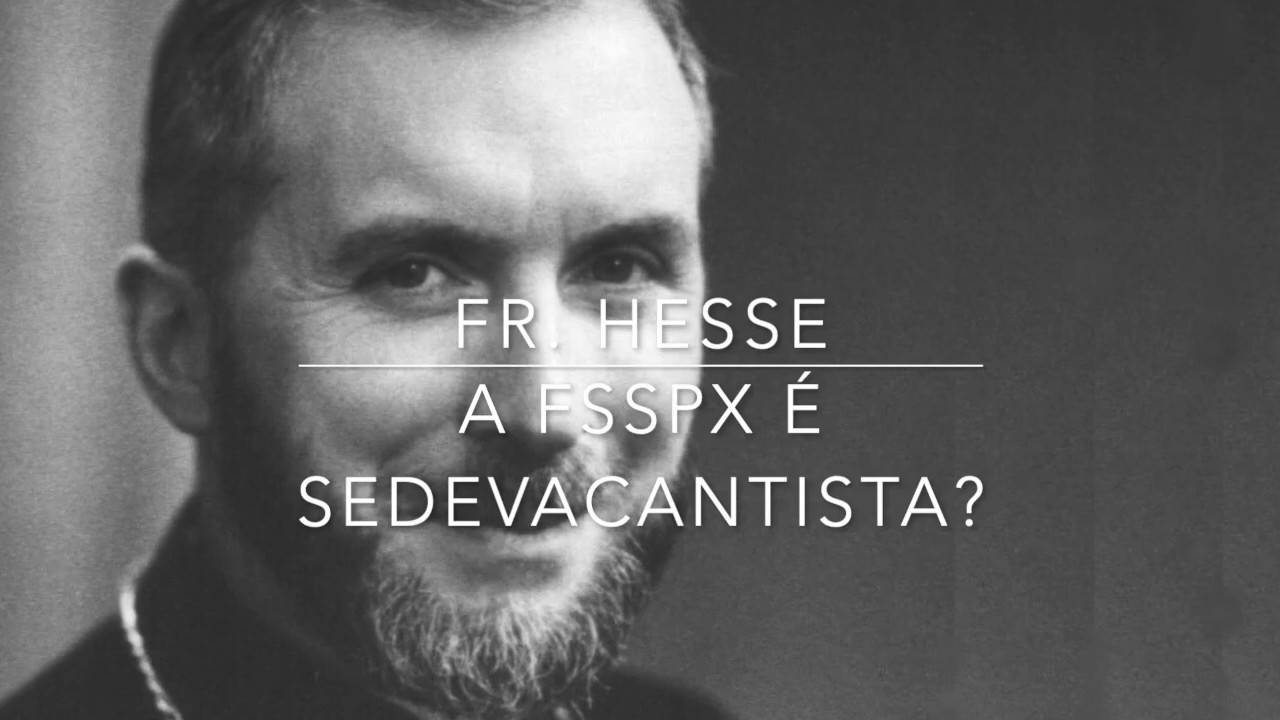 Fr. Hesse - A FSSPX é Sedevacantista? - YouTube