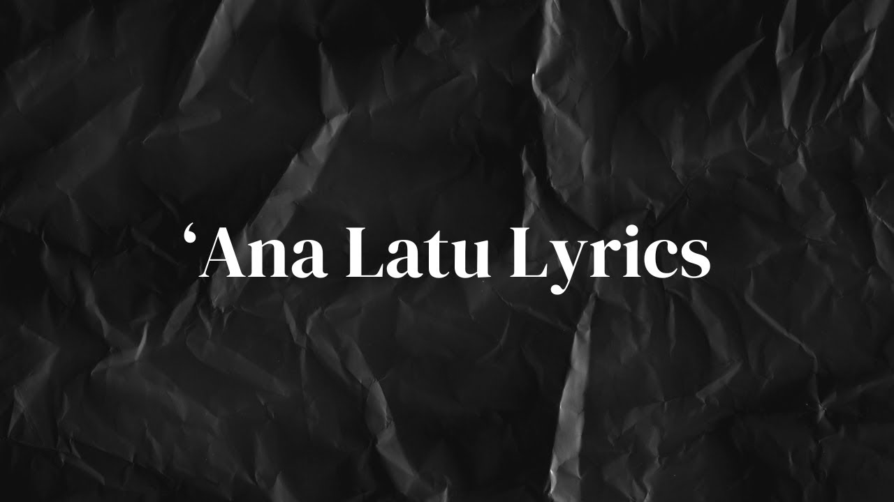 'Ana Latu ( Lyrics ) - YouTube