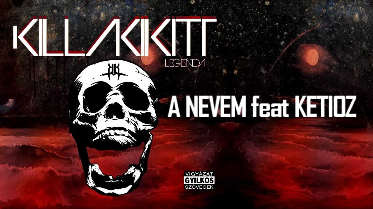 KILLAKIKITT - A NEVEM feat KETIOZ - YouTube