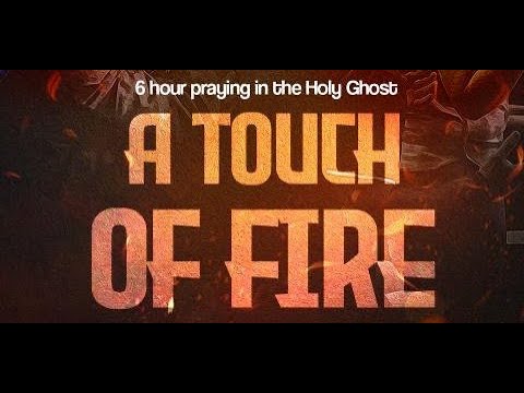 A TOUCH OF FIRE | 6 Hours Praying in the Holy Ghost | 8th Jan. 2024 ...
