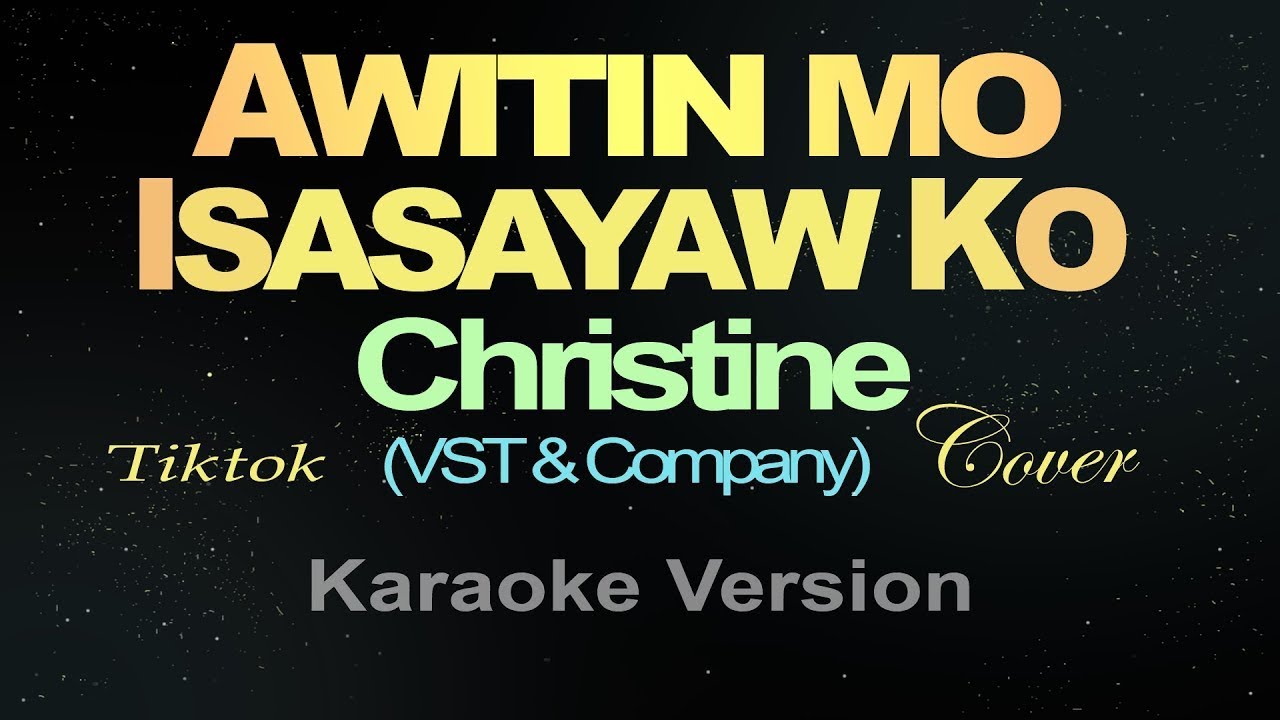 AWITIN MO, ISASAYAW KO - Christine Cover (Karaoke) Tiktok || Music ...
