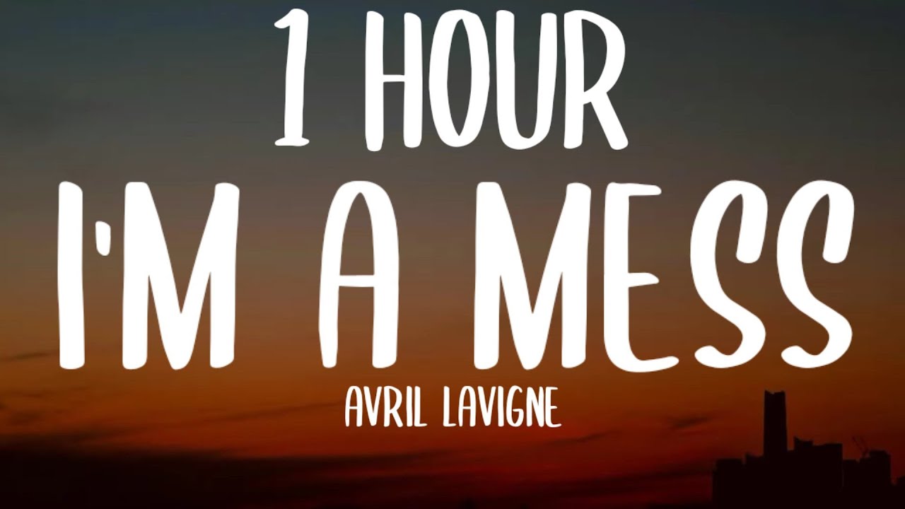 Avril Lavigne - I'm a Mess (1 HOUR/Lyrics) Ft. YUNGBLUD - YouTube