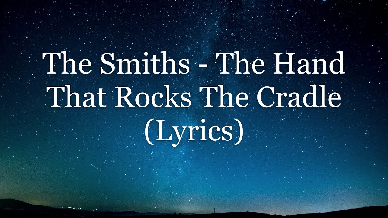 The Smiths - The Hand That Rocks The Cradle (Lyrics HD) - YouTube