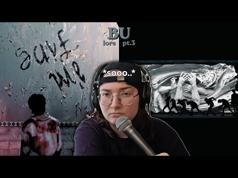 LET’S FINISH THE BU LORE and make dumb theories up *bts reaction*