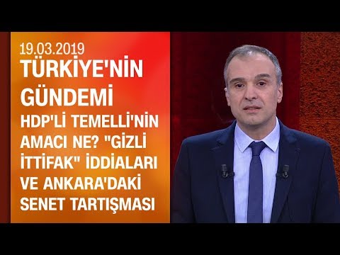 HDP'li Sezai Temelli'nin amacı ne? - Türkiye'nin Gündemi 19.03.2019 Salı