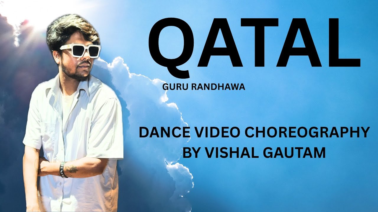 QATAL Dance Choreography | Vishal Gautam’s Killer Moves | Guru Randhawa ...