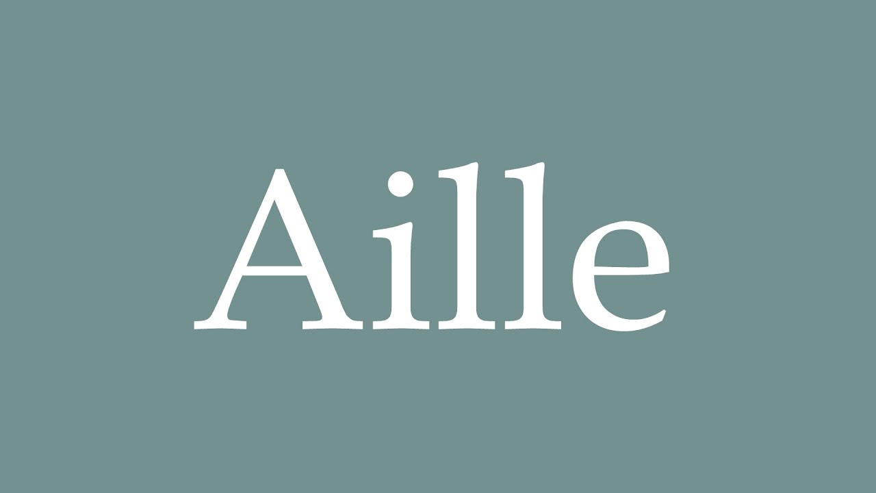 How to Pronounce ''Aille'' Correctly in French - YouTube