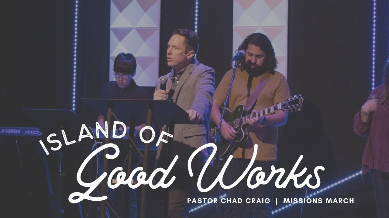 Island of Good Works | Pastor Chad Craig | 11:30 am - YouTube