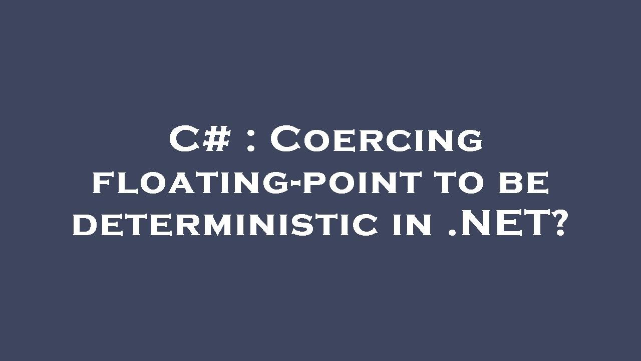 C Coercing Floating point To Be Deterministic In NET YouTube c-coercing-floating-point-to-be-deterministic-in-net-youtube