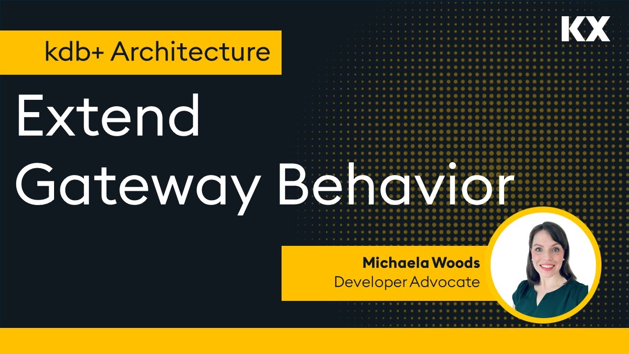 kdb+ Architecture | Extend Gateway Behavior - YouTube