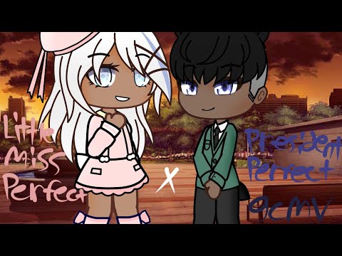 Little miss perfect X President perfect||gcmv - YouTube