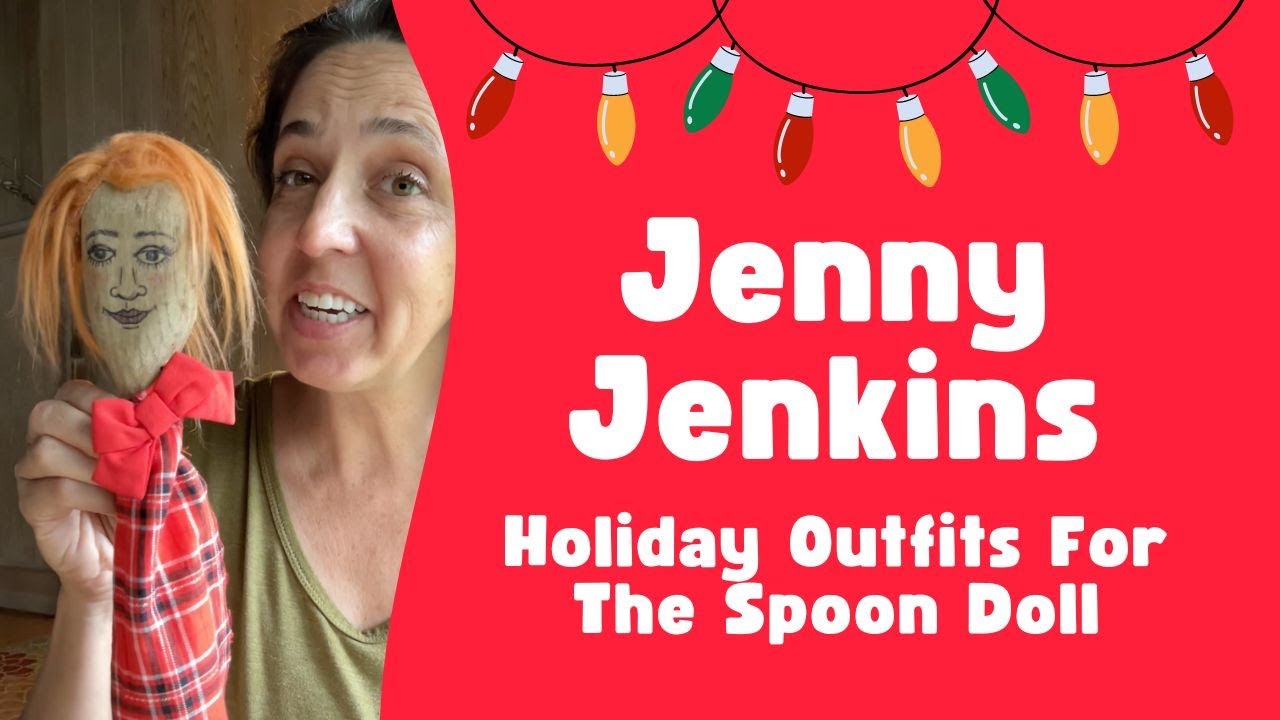 Jenny Jenkins (Holiday Outfits For The Spoon Doll) - YouTube