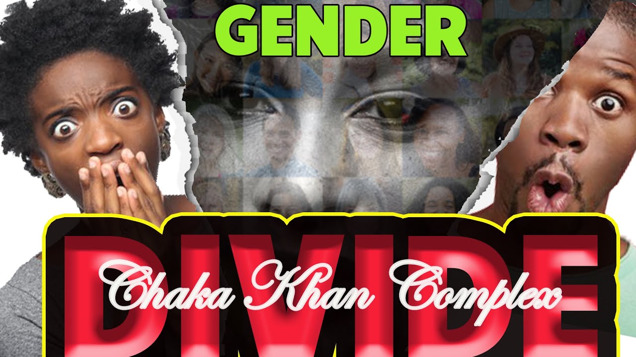 POLITICAL GENDER DIVIDE TACTICS AND THE "CHAKA KHAN COMPLEX" ***PAY ...