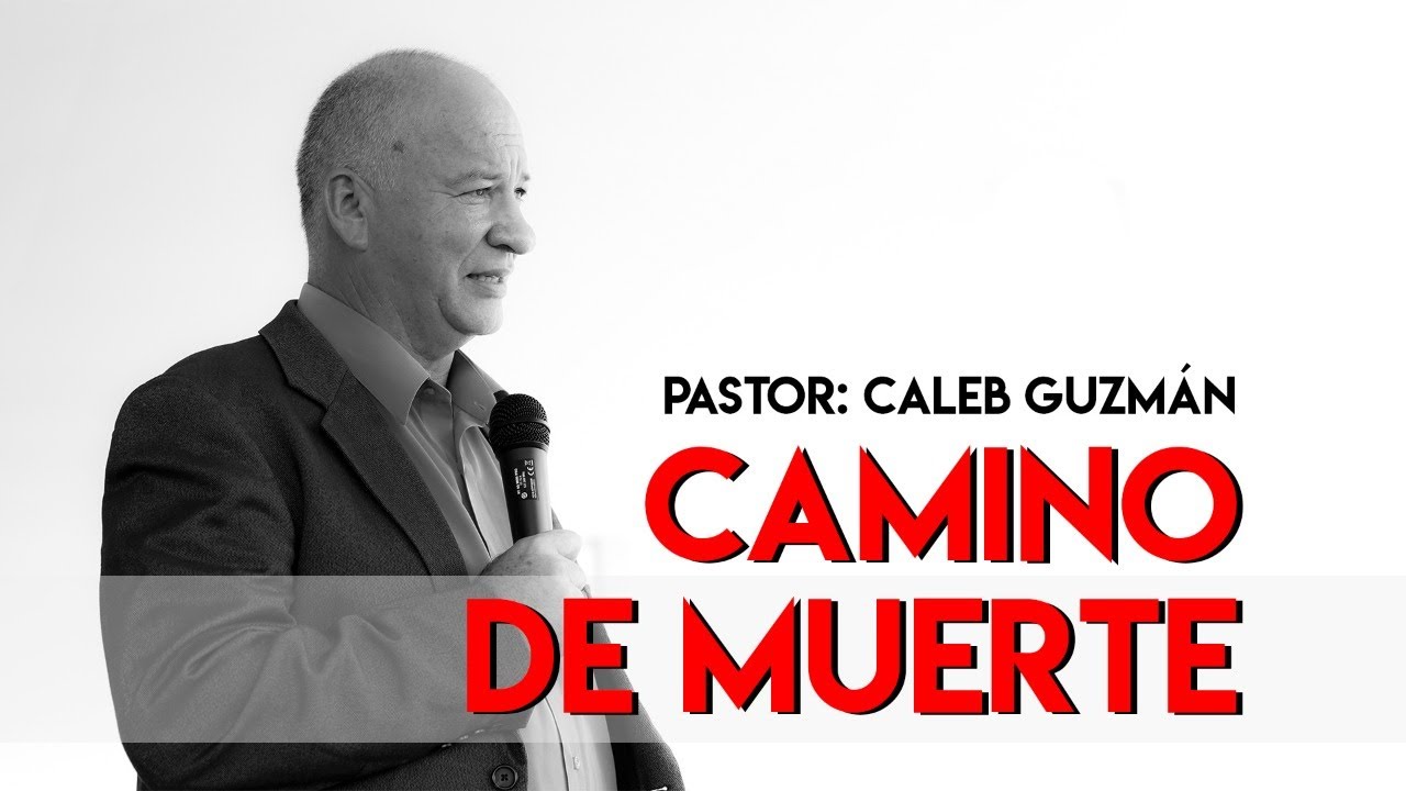 CAMINO DE MUERTE - ESCUELA DOMINICAL - PASTOR CALEB GUZMÁN - YouTube