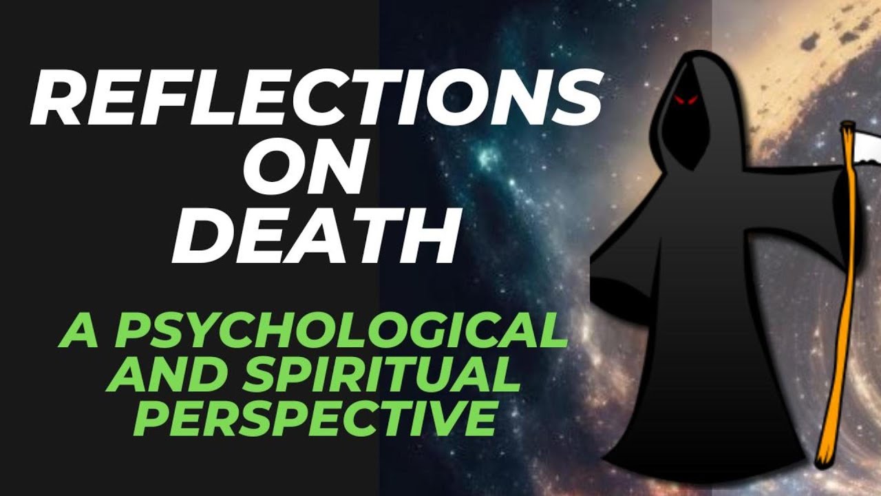 Reflections on Death: A Psychological and Spiritual Perspective - YouTube