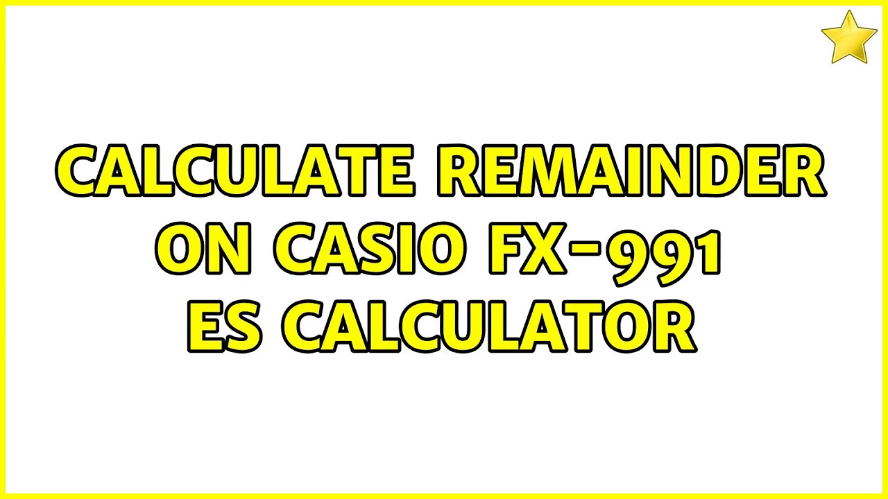 Calculate remainder on Casio fx-991 ES Calculator (6 Solutions!!) - YouTube