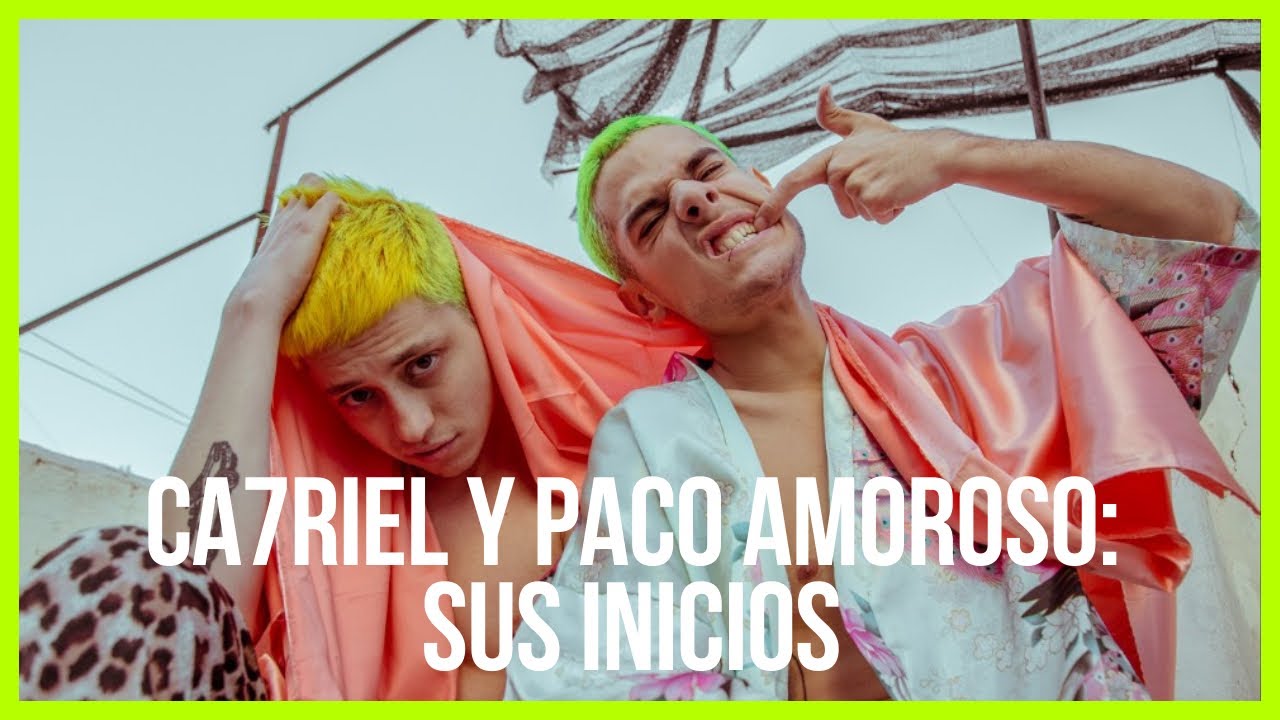 CA7RIEL Y PACO AMOROSO: SUS INICIOS - YouTube