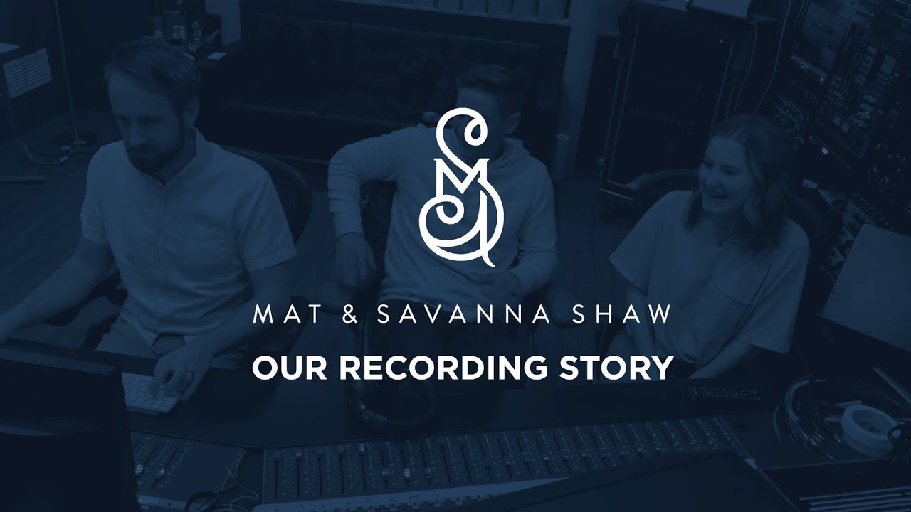 Our Recording Story - Mat and Savanna Shaw - YouTube