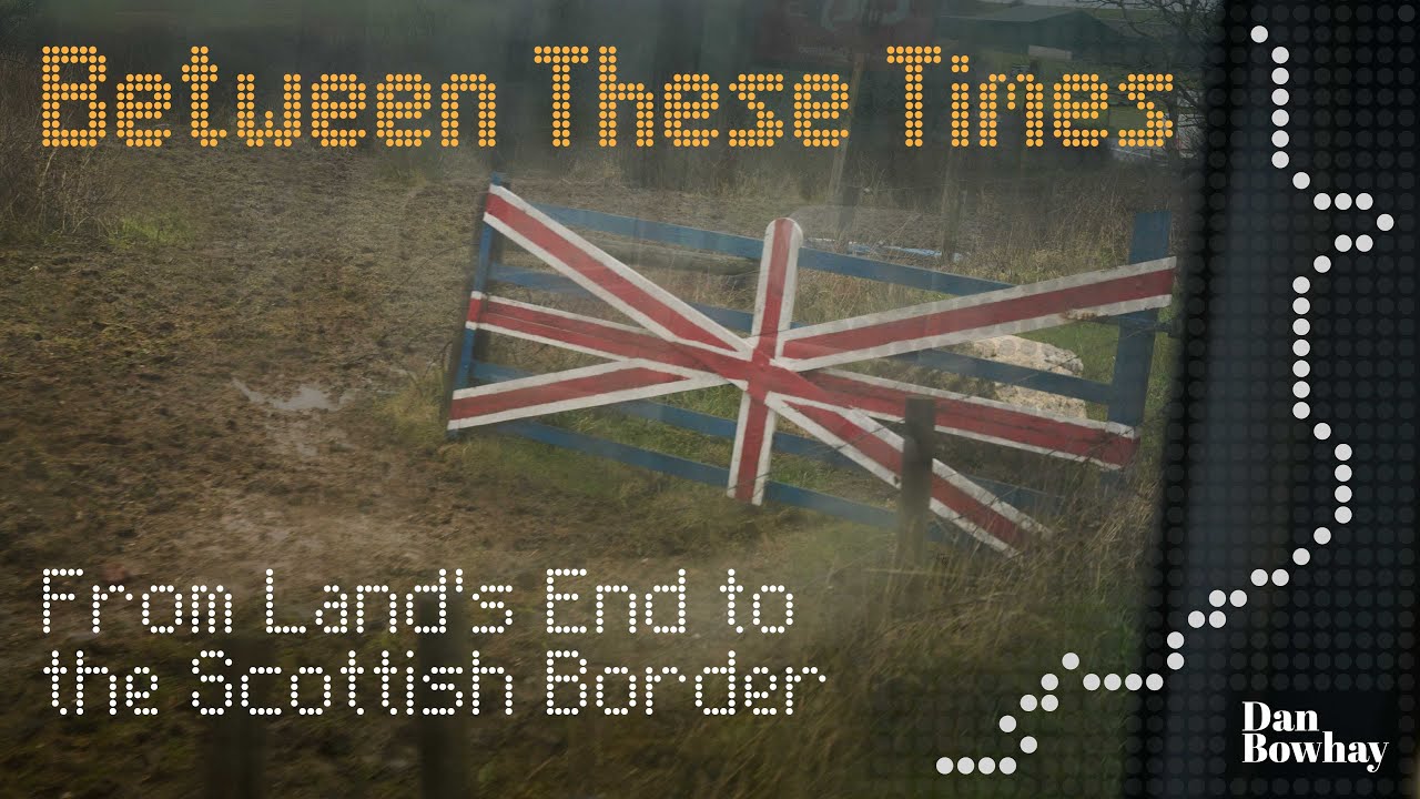 Between These Times: From Land's End to the Scottish Border | A slow TV ...