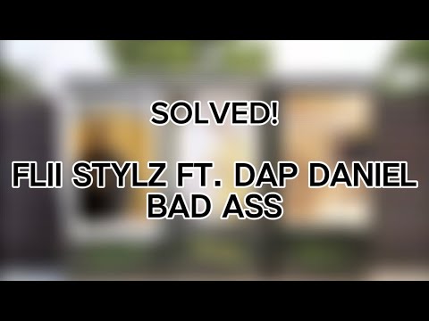 (SOLVED! Flii Stylz ft. Dap Daniel - Bad Ass) Unknown Song - “The ...