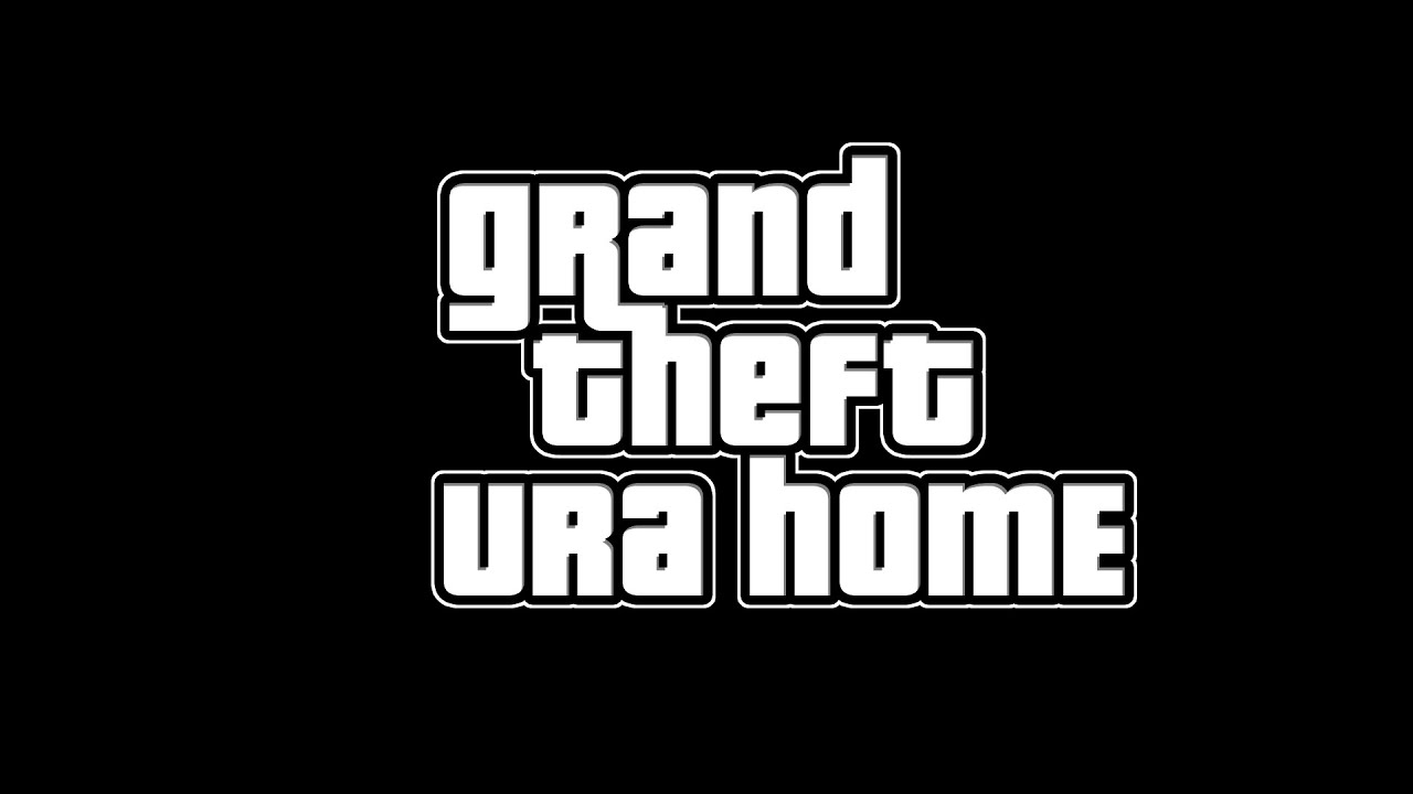 Grand Theft Ura Home Edition - YouTube