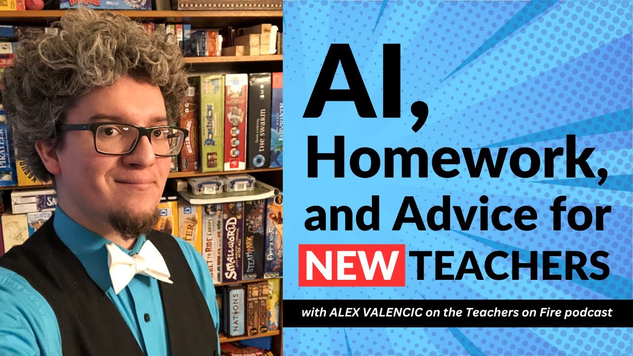 AI, HOMEWORK, and ADVICE for NEW TEACHERS: A Conversation with ALEX ...