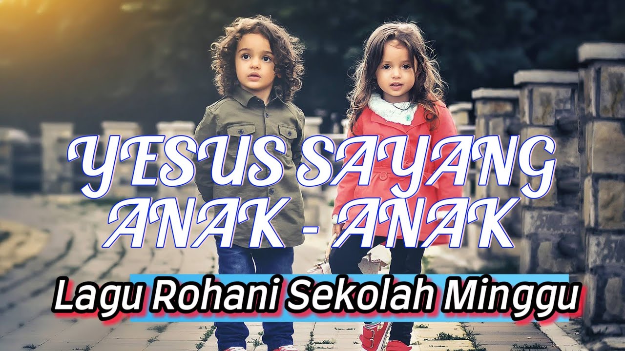 YESUS SAYANG ANAK-ANAK - Lagu Rohani Anak Sekolah Minggu ( Full Lirik ...