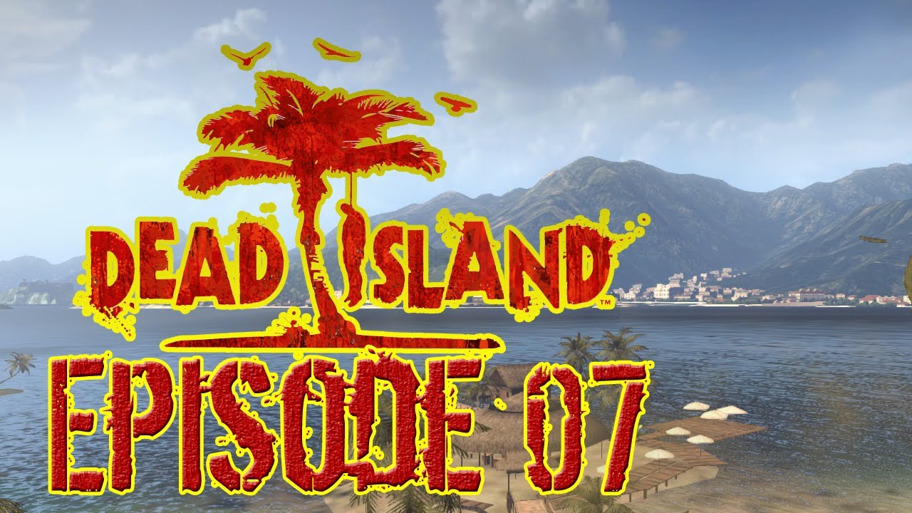 Dead Island | Stop Punching The Exploding Zombie! - Ep. 07 - YouTube