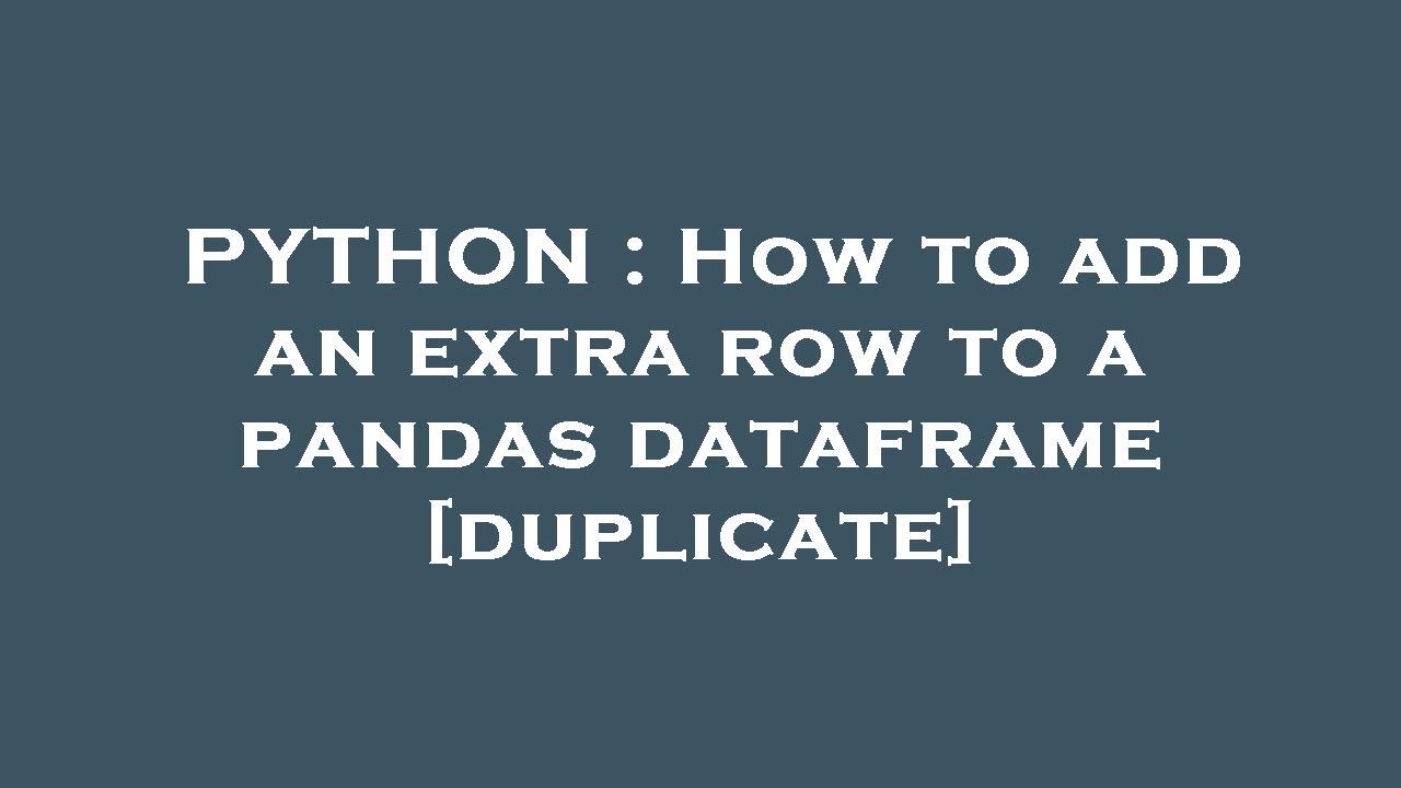 PYTHON How To Add An Extra Row To A Pandas Dataframe YouTube python-how-to-add-an-extra-row-to-a-pandas-dataframe-youtube