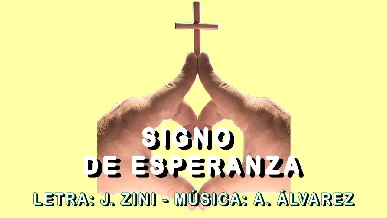 Canción: SIGNO DE ESPERANZA - Autor: J. Zini - Música: A. Álvarez - YouTube