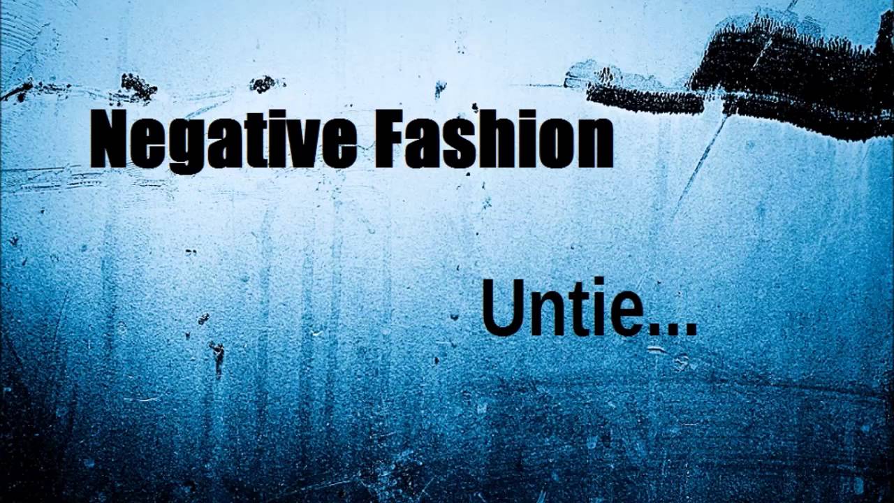 Negative Fashion - Untie - YouTube