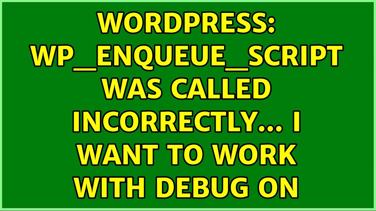 Wordpress Wpenqueuescript Was Called Incorrectly I Want To Work With Debug On Youtube