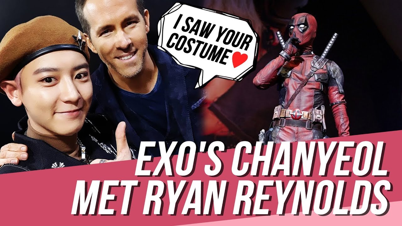EXO's Chanyeol Excitedly Shared How Ryan Reynolds Saw His Deadpool ...