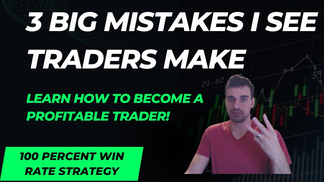 3 Big Mistakes I See Traders Make | Learn How To Become a Profitable ...