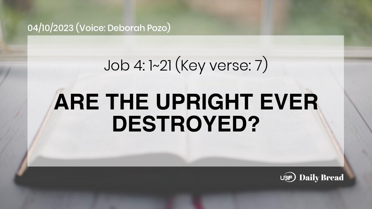 ARE THE UPRIGHT EVER DESTROYED?, Job 4:1~21, 04/10/2023 / UBF Daily ...