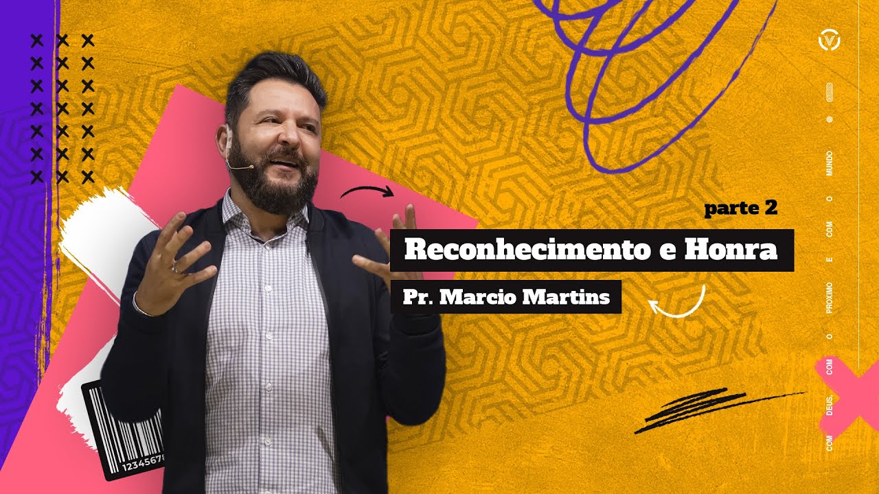 Reconhecimento e Honra - Parte 2 | Pr. Marcio Martins - YouTube
