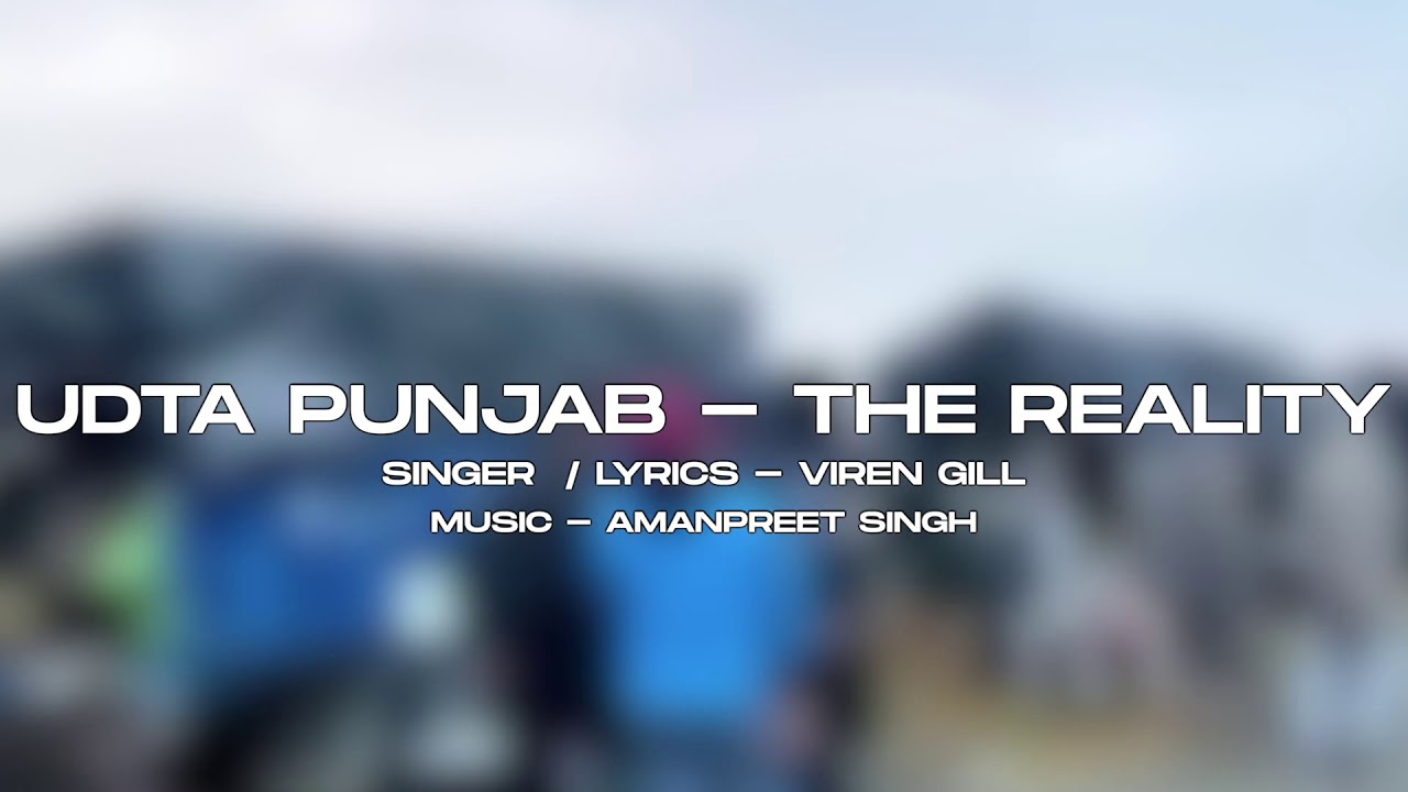 Udta Punjab - The Reality | Varinder Gill | Amanpreet Singh | Latest ...