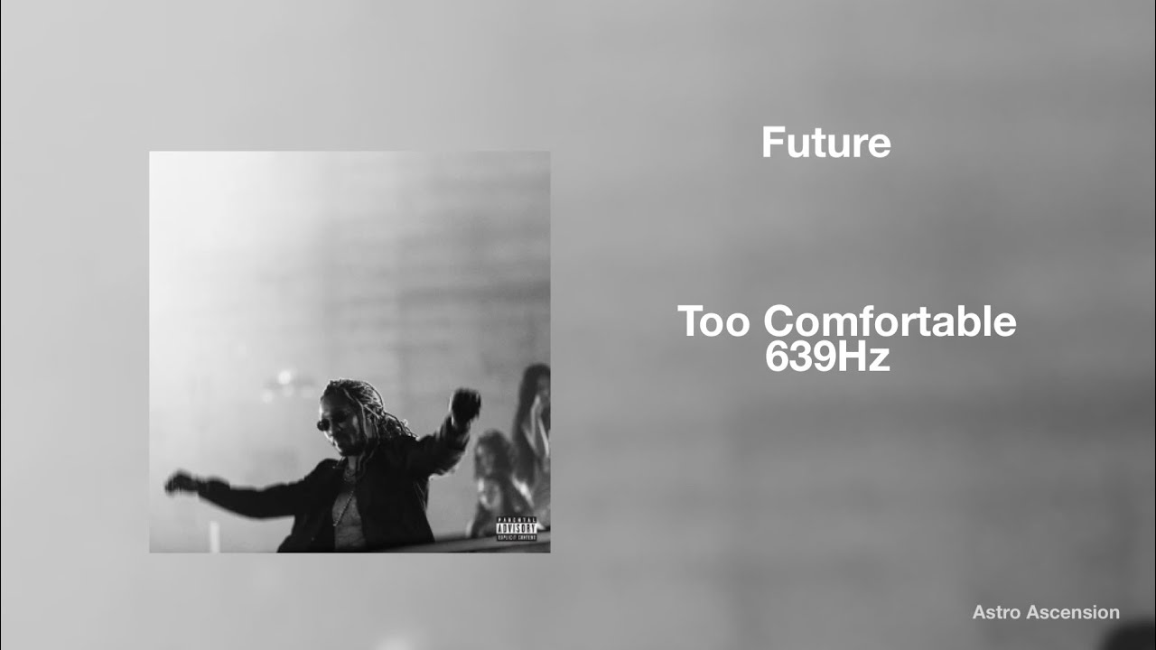 Future - Too Comfortable [639Hz Heal Interpersonal Relationships] - YouTube