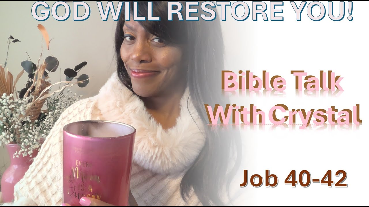 God Will RESTORE You - BIBLE TALK WITH CRYSTAL JOB 40-42 - YouTube