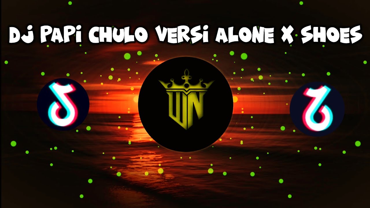 DJ PAPI CHULO VERSI ALONE X SHOES DONT MIND FULL SONG DJ Vel Bas - YouTube
