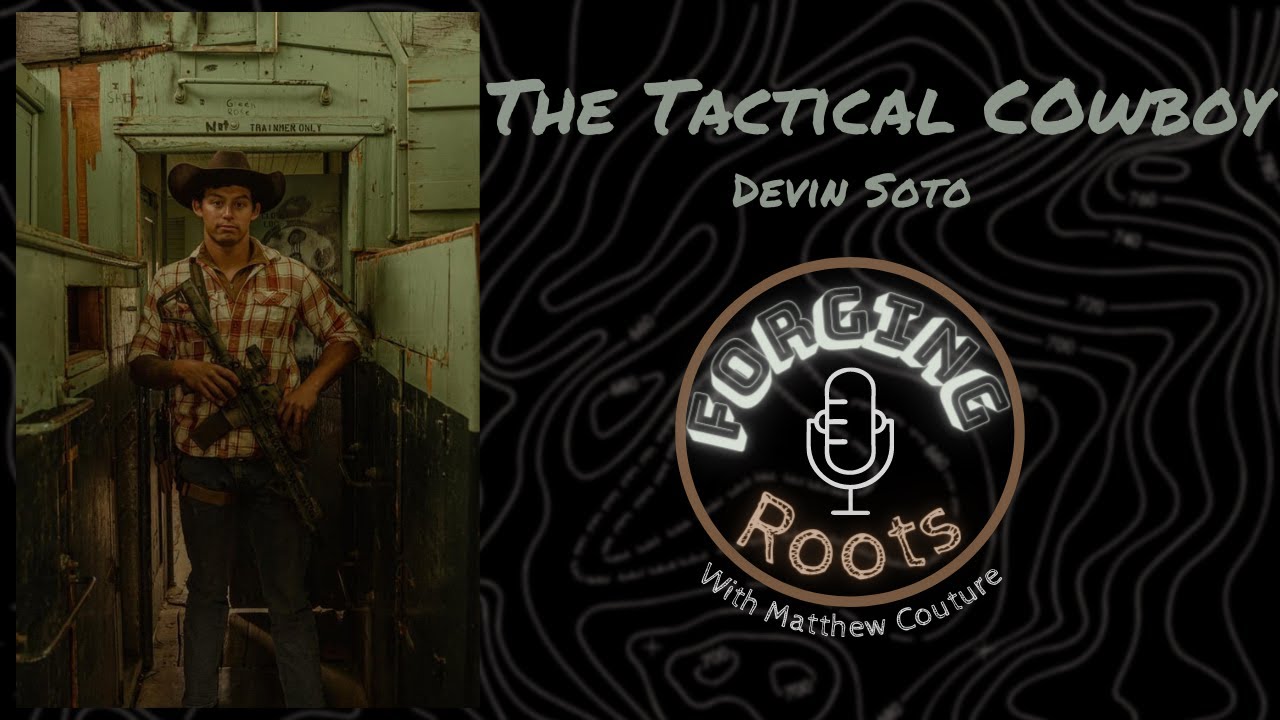 Forging Roots Ep. 11 - The Tactical Cowboy (Devin Soto) - YouTube