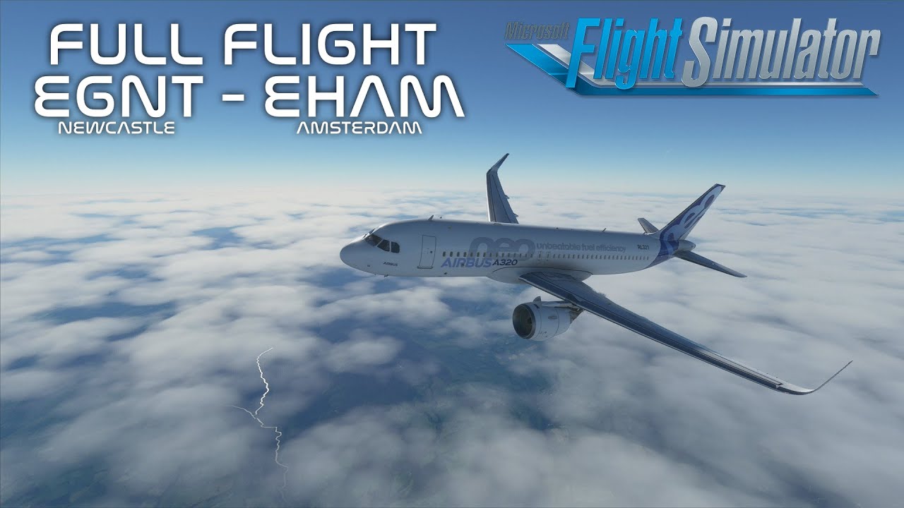 Microsoft Flight Simulator 2020 - A320 NEO Full Flight (EGNT-EHAM ...