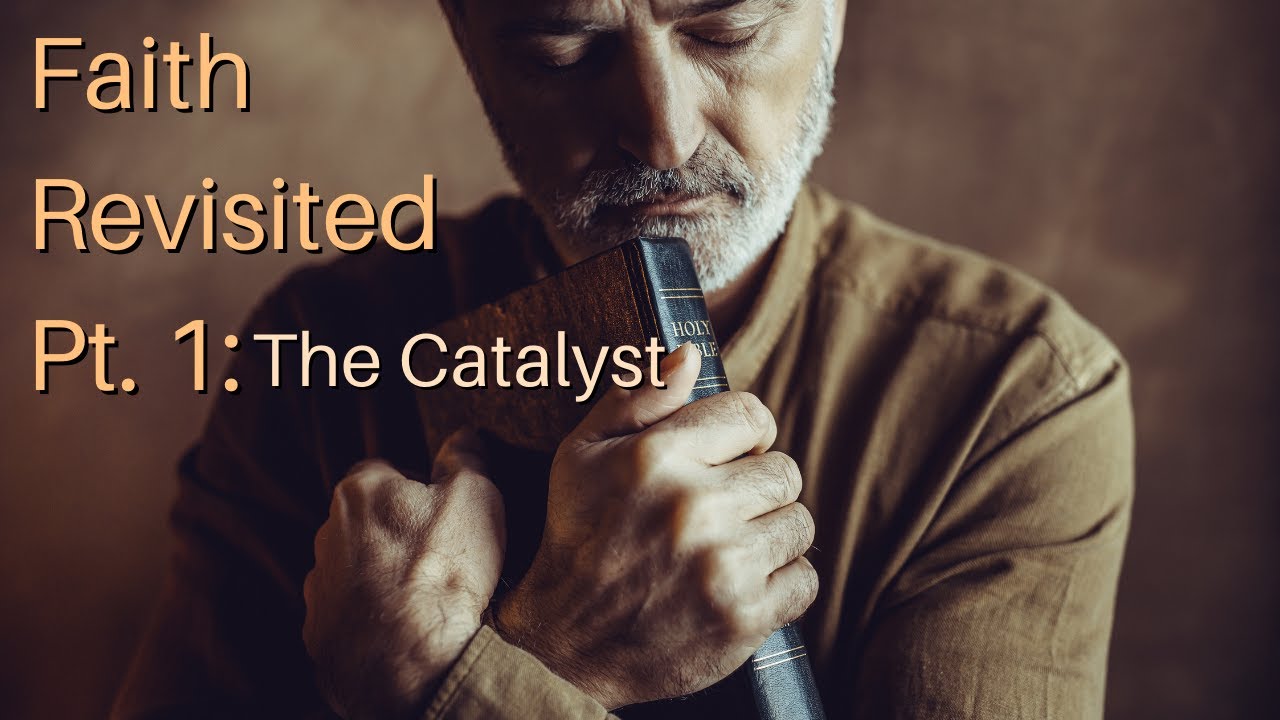 Faith Revisited Pt. 1: The Catalyst - YouTube