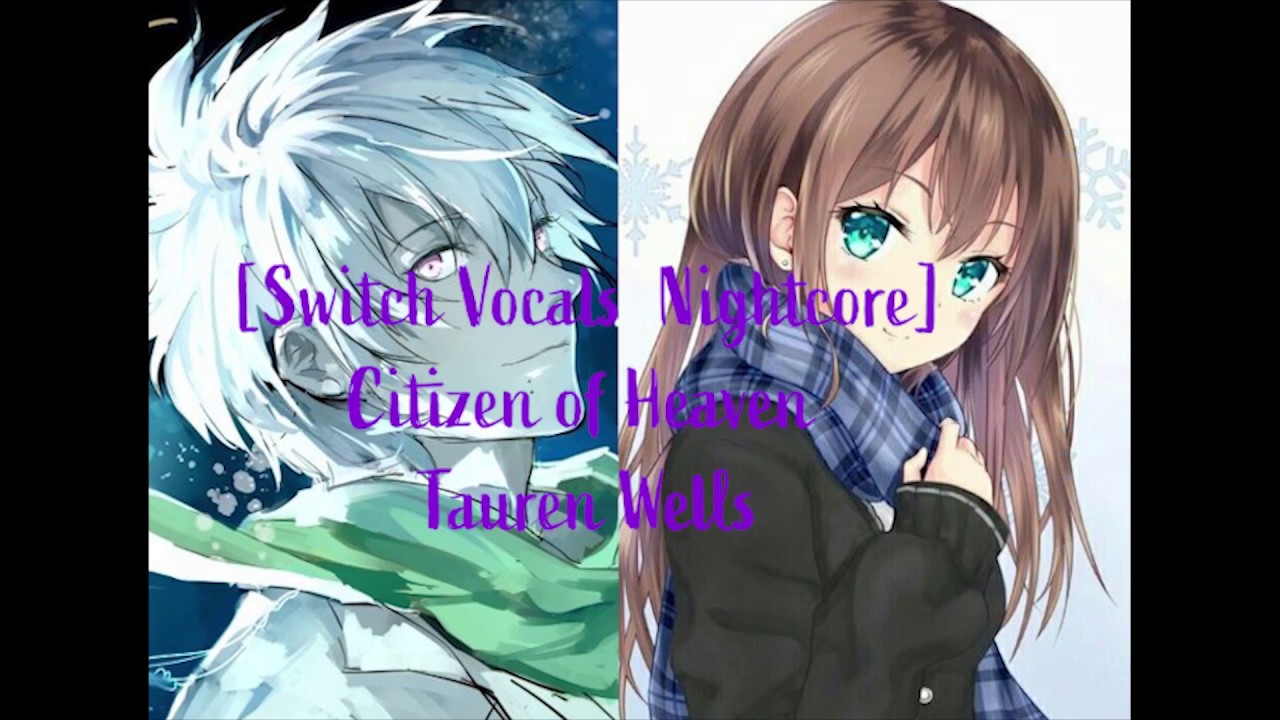 [Vocal Switch] [Nightcore] Citizen of Heaven - Tauren Wells - YouTube