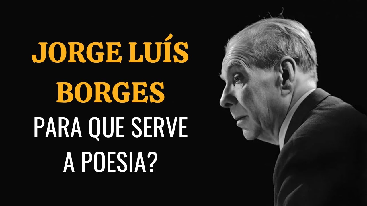 Para que serve a poesia? | Texto de Jorge Luís Borges com narração de ...