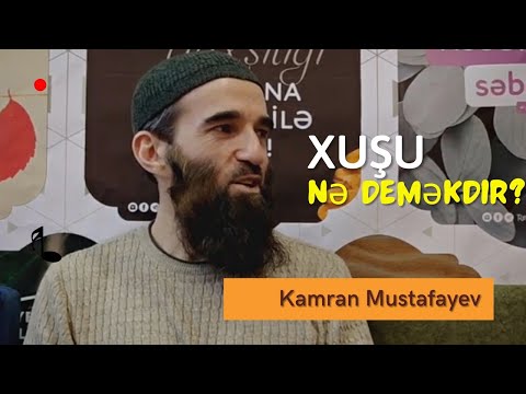 Kamran Mustafayev ~Namazda xuşu ne deməkdir?
