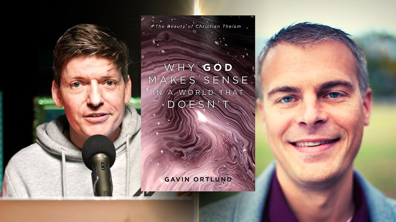 Why God Makes Sense in a World That Doesn't || Gavin Ortlund ...